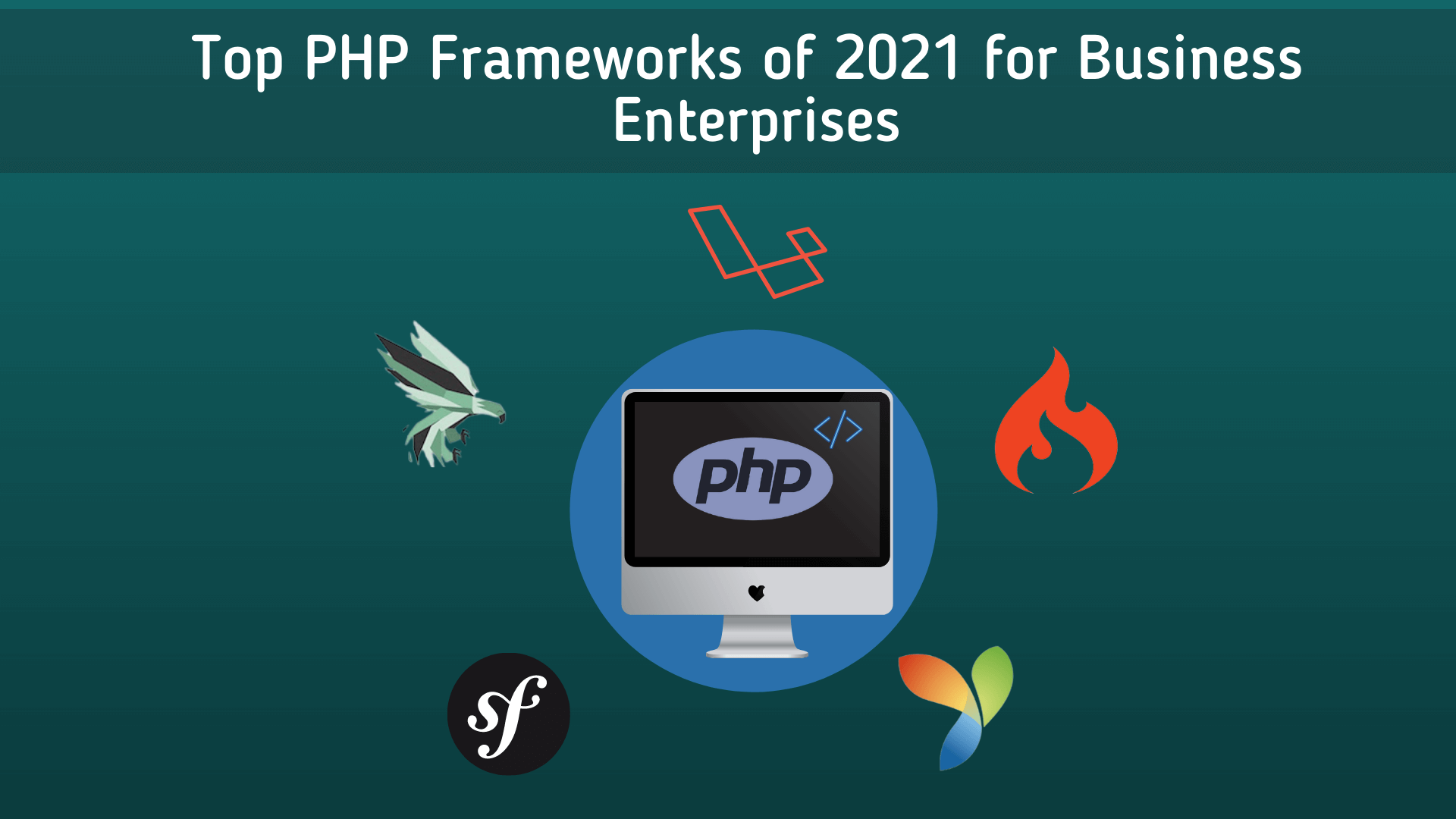 Top PHP Frameworks of 2021 for Business Enterprises | HatchingWeb